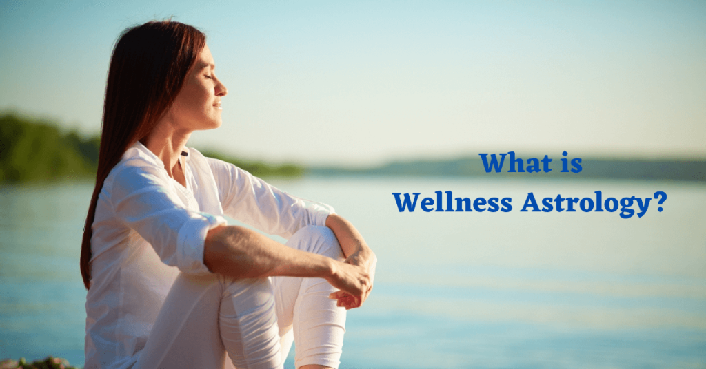 What is Wellness Astrology? Learn Astrology for Wellness