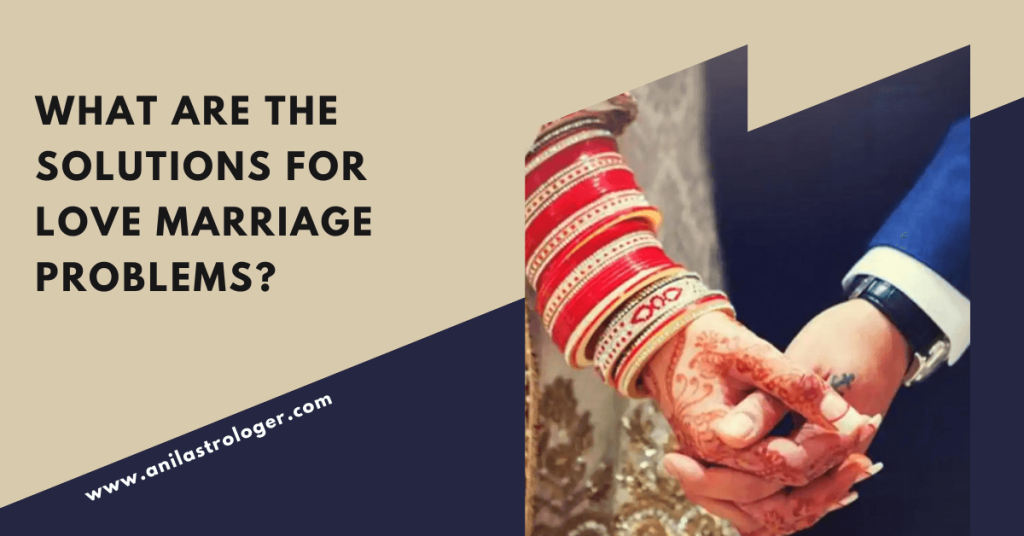 What Are The Solutions For Love Marriage Problems? | Anil Astrologer