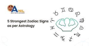 5 Strongest Zodiac Signs as per Astrology - Anil Astrologer