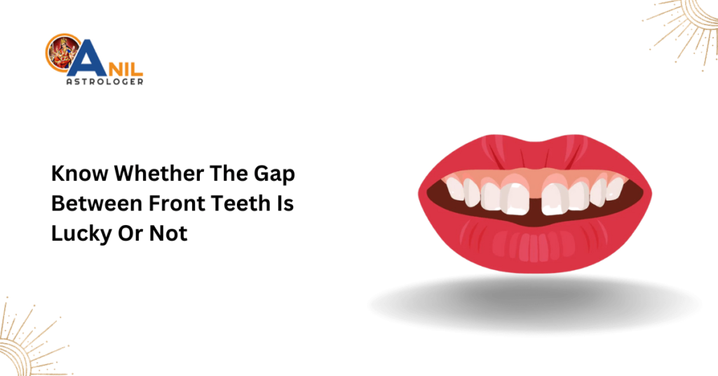 Know Whether The Gap Between Front Teeth Is Lucky Or Not Anil Astrologer
